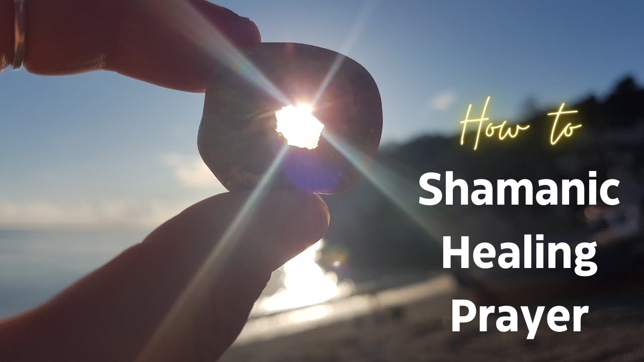 Shamanic Healing Prayers | How to conduct Healing Prayers for another ...
