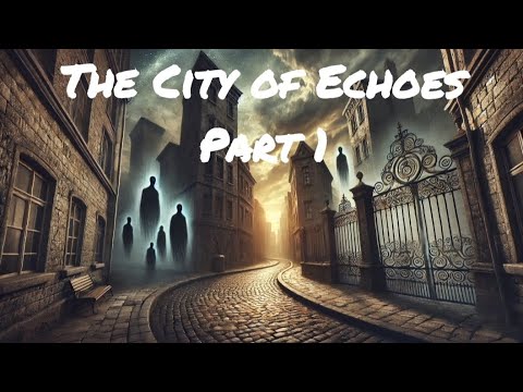 The City of Echoes Part 1: A Haunting Tale of Mystery and Sacrifice ...