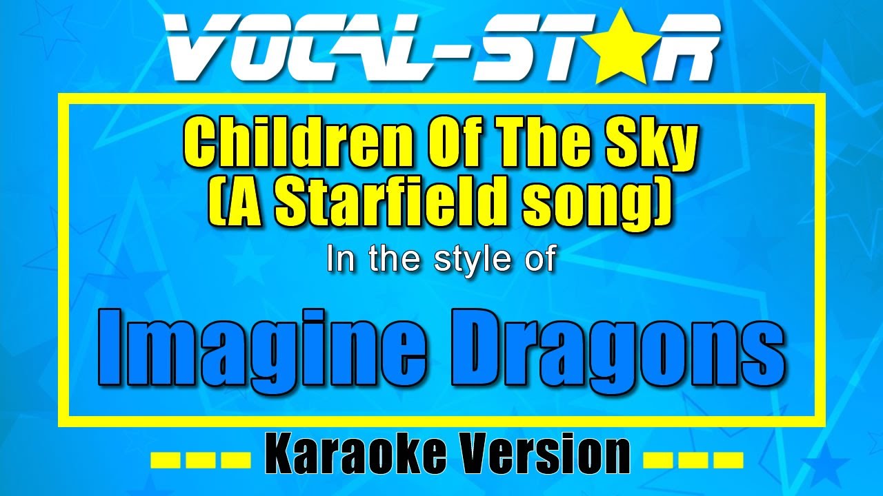 Imagine Dragons - Children Of The Sky (A Starfield Song) (Karaoke ...