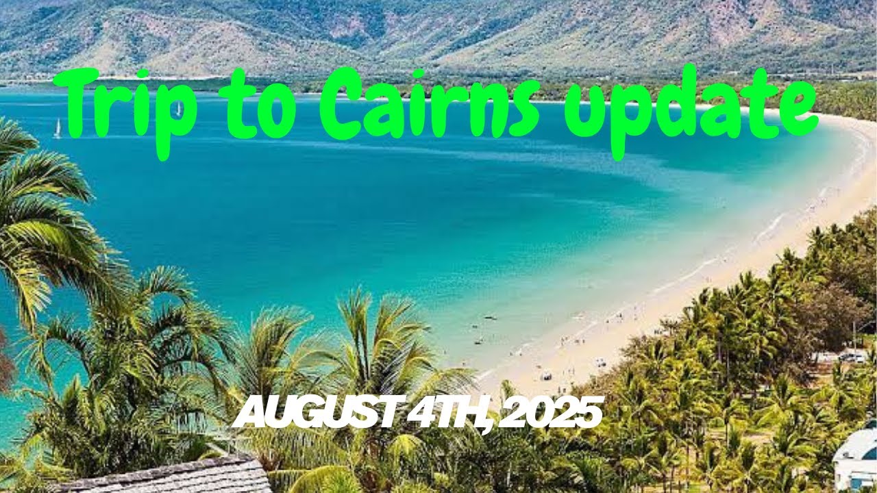 Trip to Cairns update (August 4th, 2025) - YouTube