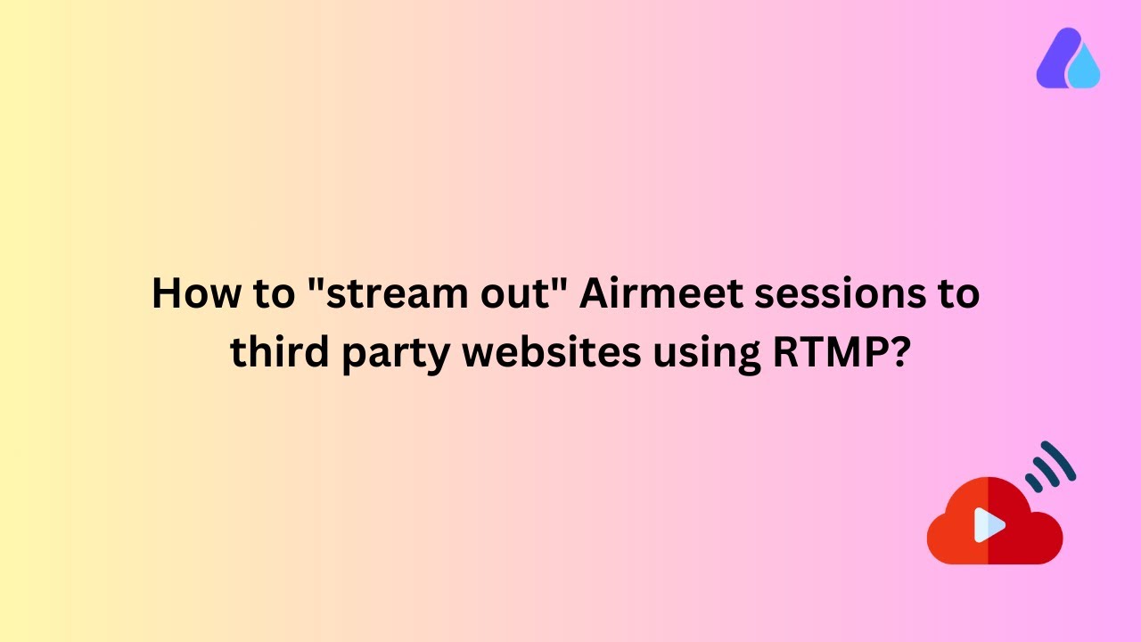 Stream-out Airmeet sessions to third-party websites using RTMP | 2024 ...
