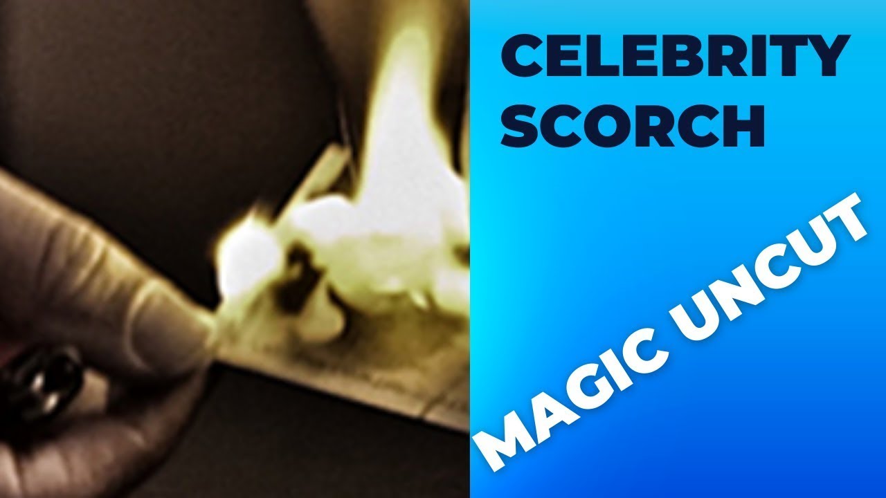 Celebrity Scorch by Matthew Knight and Stephen Macrow - Magic Uncut # ...