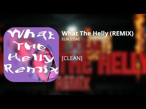 What The Helly (REMIX) - ELM JOSAE (clean) - YouTube