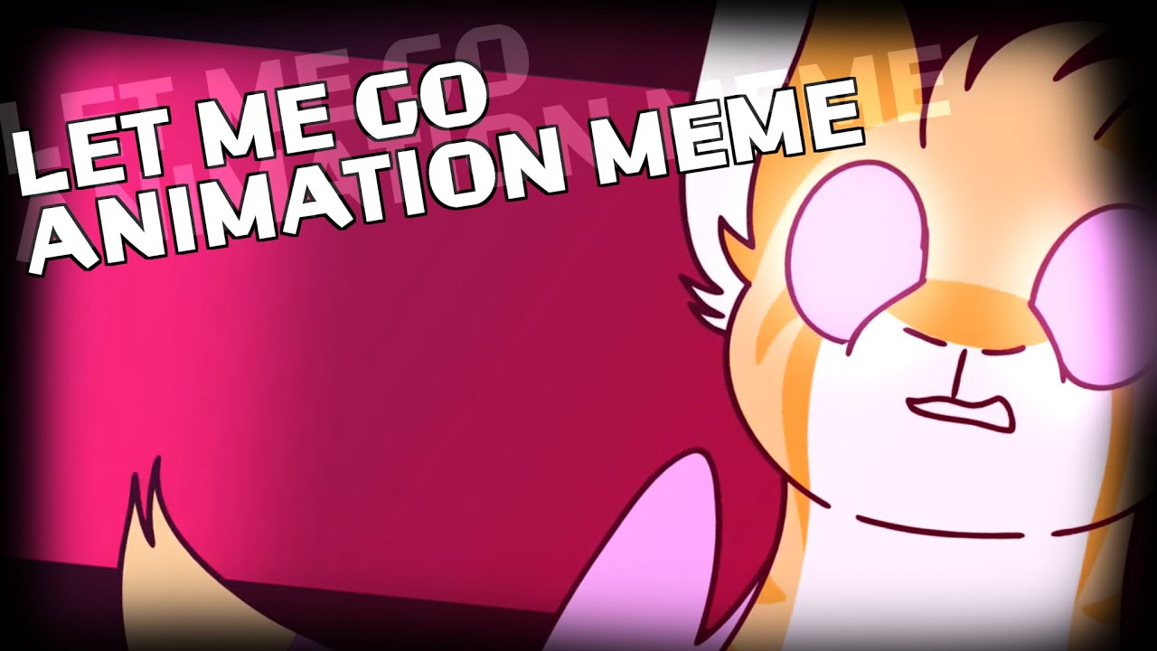 Let Me Go//Animation Meme(WARNING: FLASHING/BRIGHT LIGHTS) - YouTube