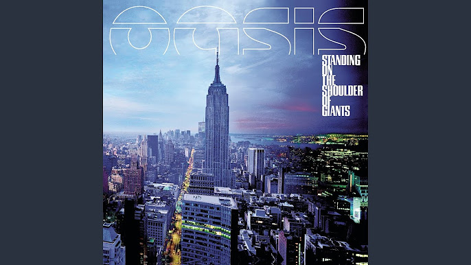 Oasis Standing On The Shoulder Of Giants