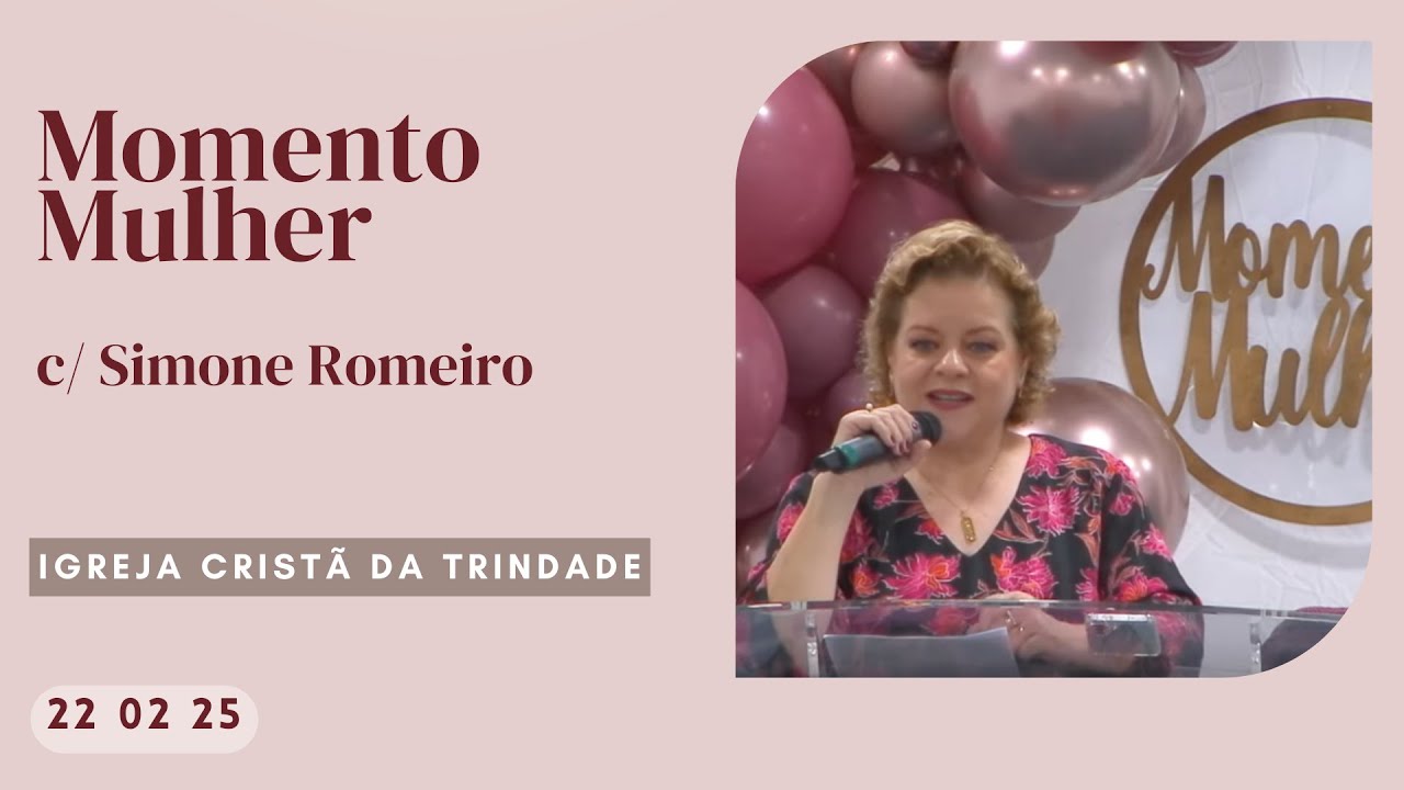 Momento Mulher c/ Simone Romeiro - 22/02/2025 - Igreja Cristã da Trindade - YouTube