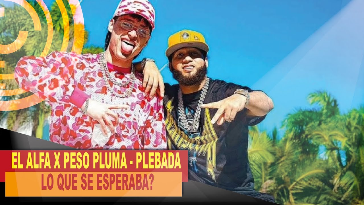 El Alfa X Peso Pluma Plebada Video Oficial Lo Que Se Esperaba 3561