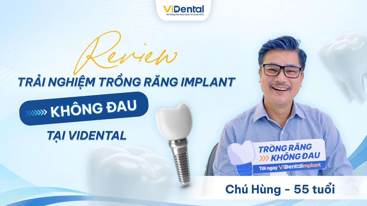 Review trải nghiệm trồng răng không đau tại ViDental | Nha Khoa ...