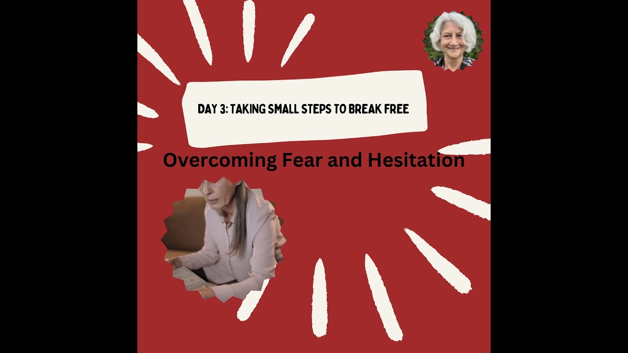 Day 3: Taking Small Steps to Break Free – Overcoming Fear and ...