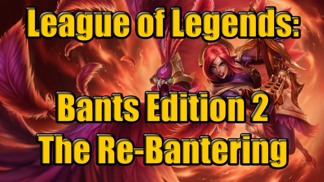 League of Legends | Bants Edition 2: The Re-Bantering - YouTube