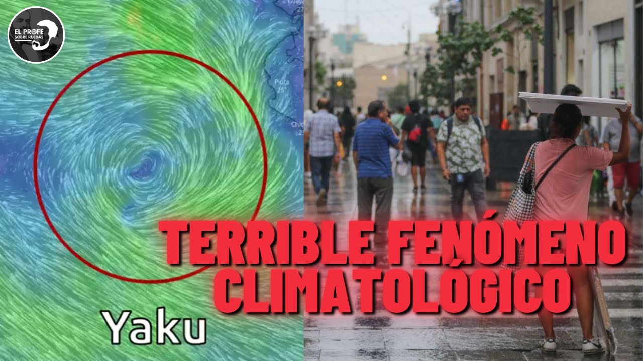 Ciclón YAKU I Terrible FENÓMENO que está afectando a todo el PERÚ - YouTube