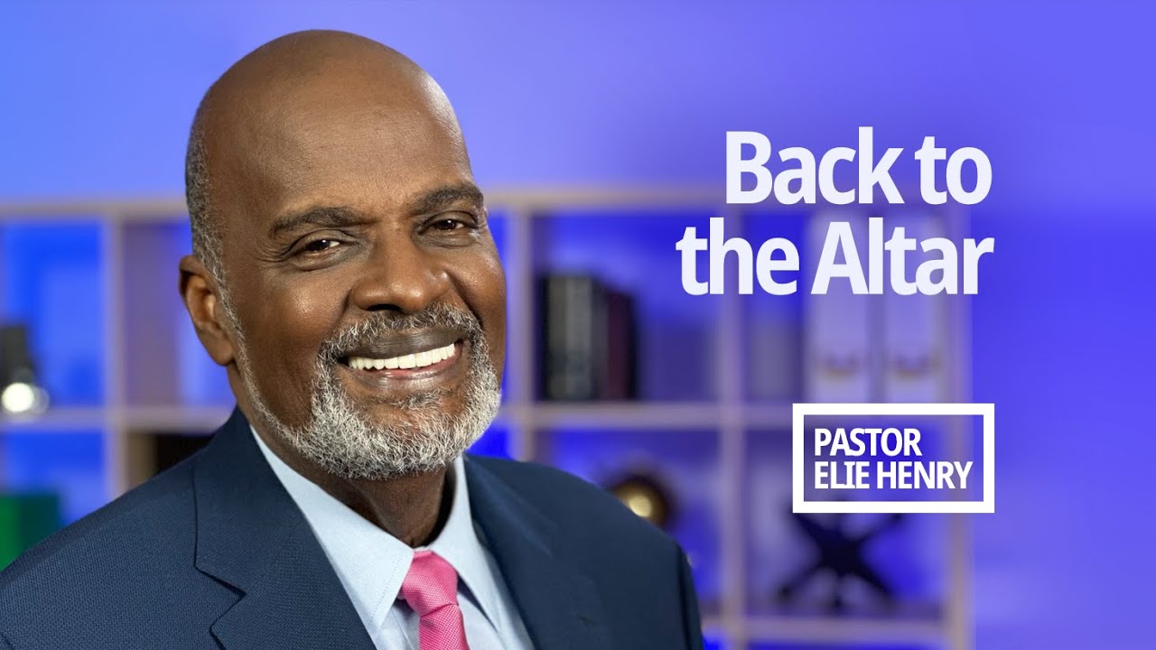 Back to the Altar / Pastor Elie Henry - YouTube