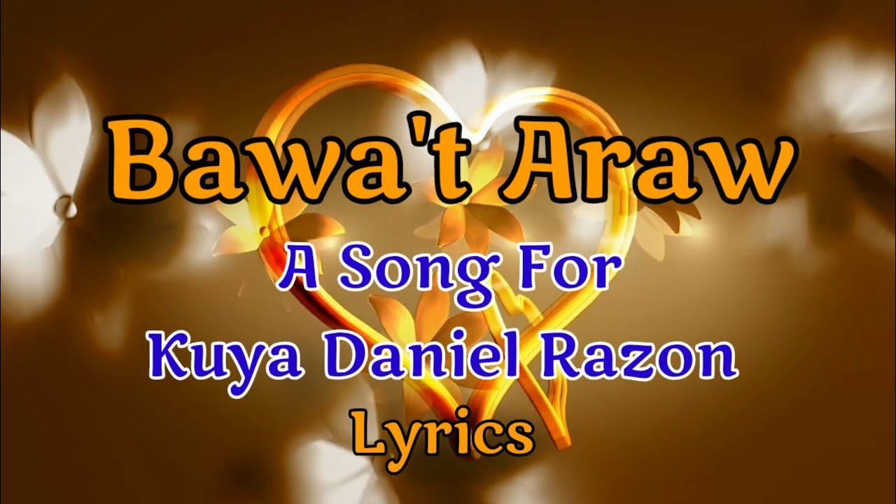 Bawat Araw Lyrics a song for Kuya Daniel Razon - YouTube