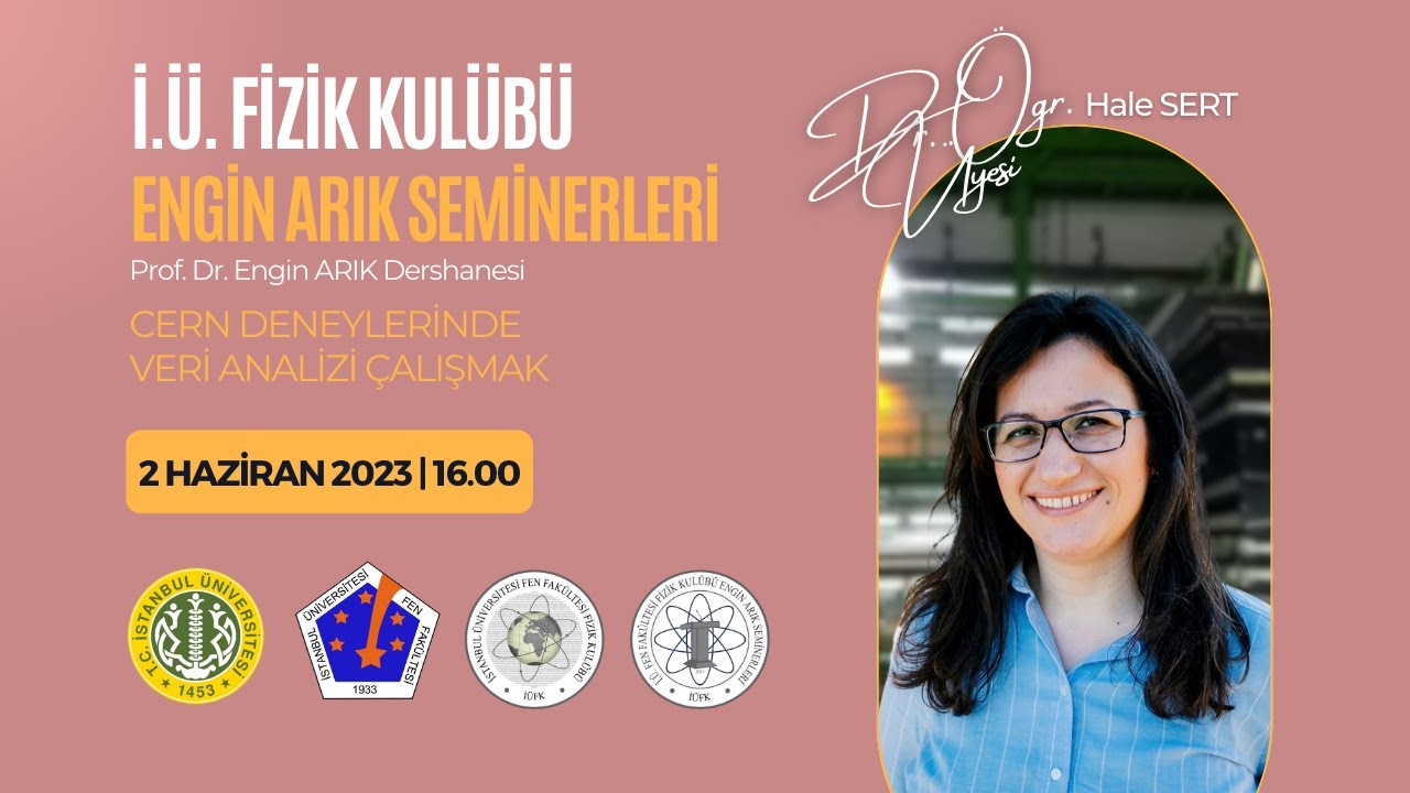 CERN Deneylerinde Veri Analizi Çalışmak | Engin Arık seminerleri | Hale ...