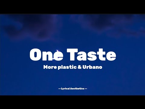One Taste - More Plastic & Urbano - Lyrical Aesthetics #onetaste # ...