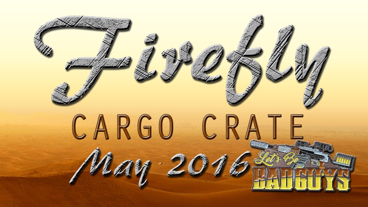 Firefly Crate, May 2016 - Let's be Bad Guys - YouTube
