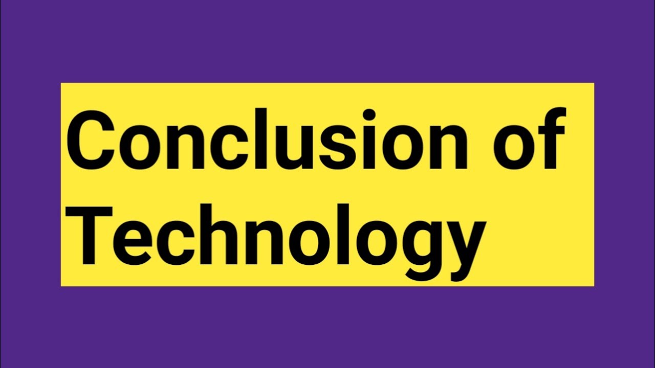 Conclusion of Technology - YouTube