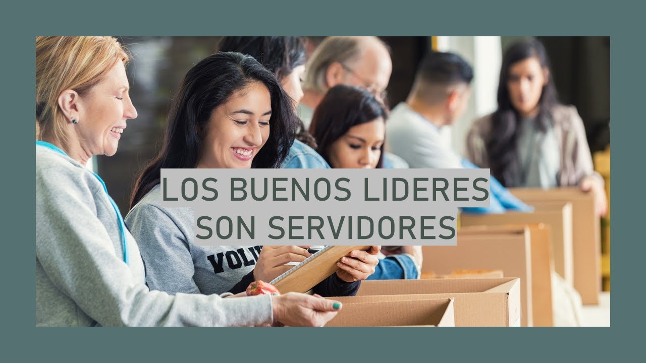 LOS BUENOS LIDERES SON SERVIDORES - YouTube