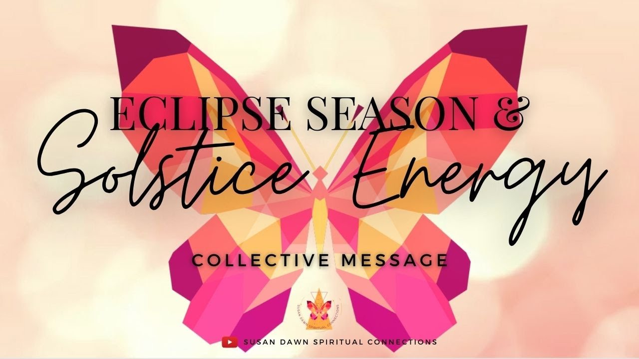 ECLIPSE SEASON & SOLSTICE ENERGY - Collective Message - YouTube