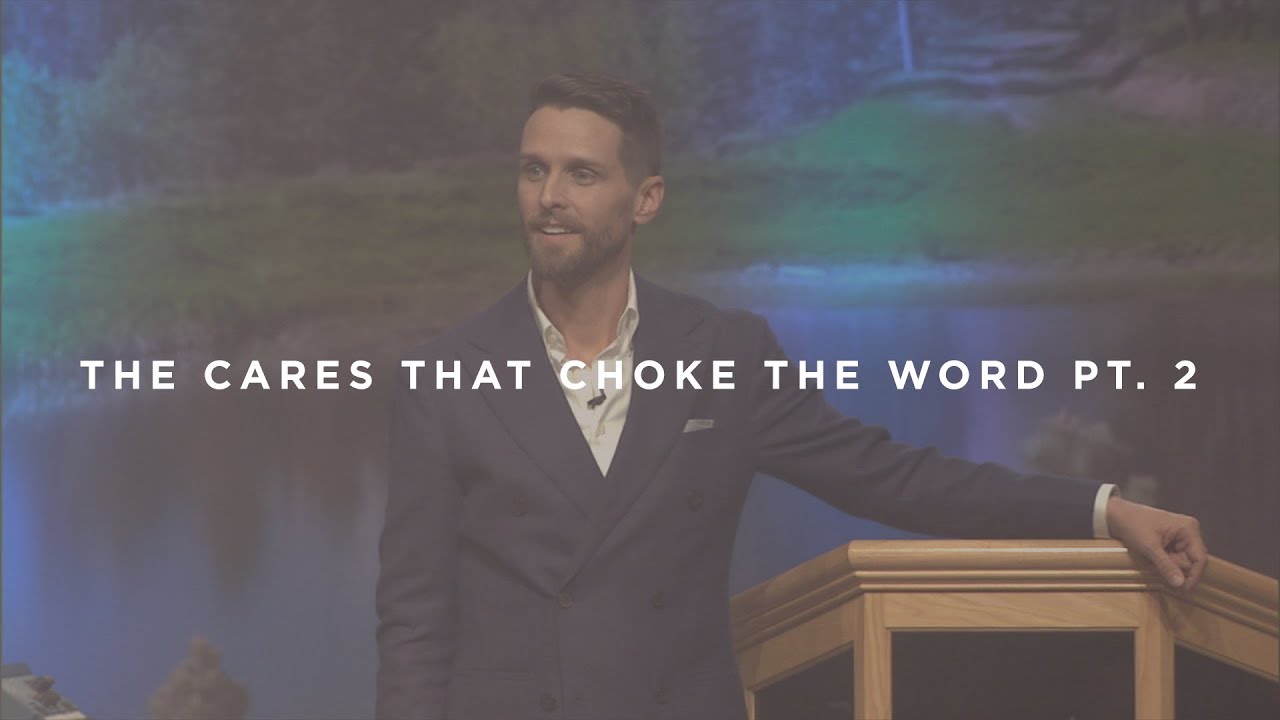The Cares That Choke the Word Pt. 2 - YouTube