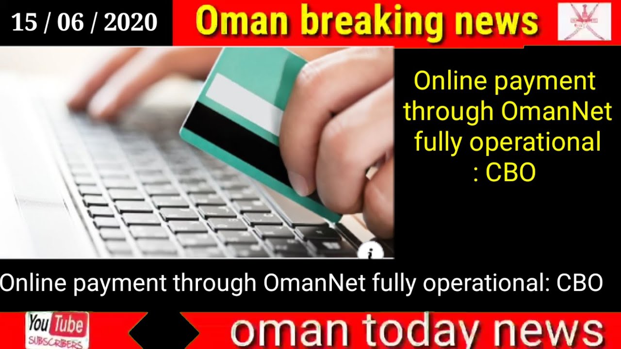 Oman news today / Online payment through OmanNet fully operational: CBO ...