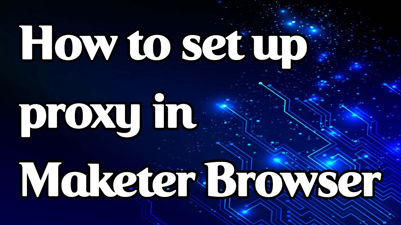 How to set up a proxy in Maketer Browser - YouTube