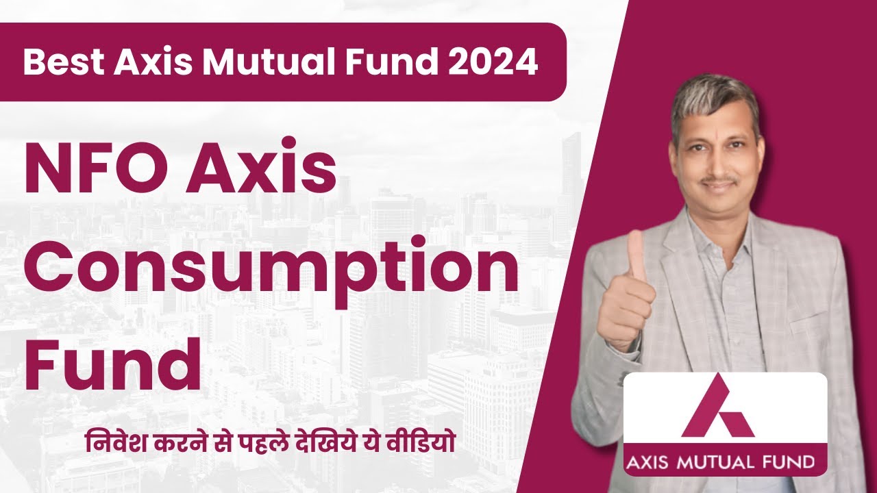NFO Axis Consumption Fund | Best Axis Mutual Fund 2024 | TIIS Group ...