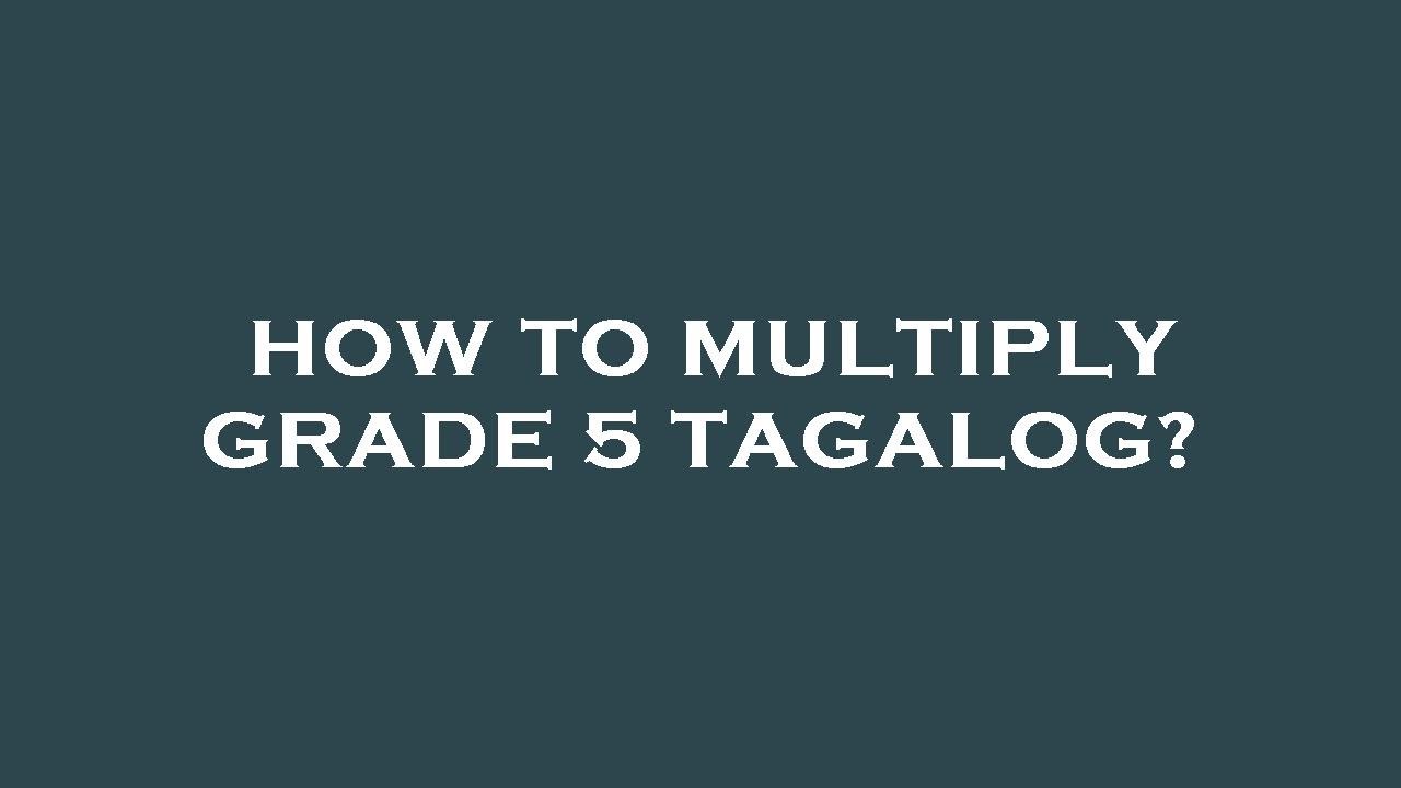 How To Multiply Grade 5 Tagalog YouTube how-to-multiply-grade-5-tagalog-youtube