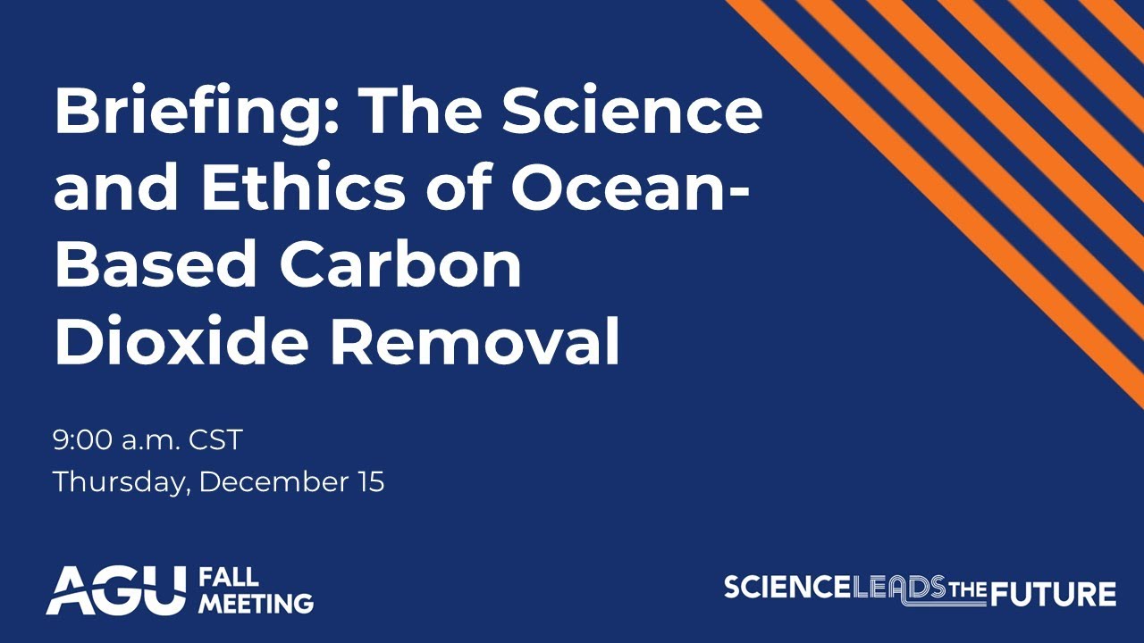 AGU22 Press Briefing: The Science and Ethics of Ocean-Based Carbon ...