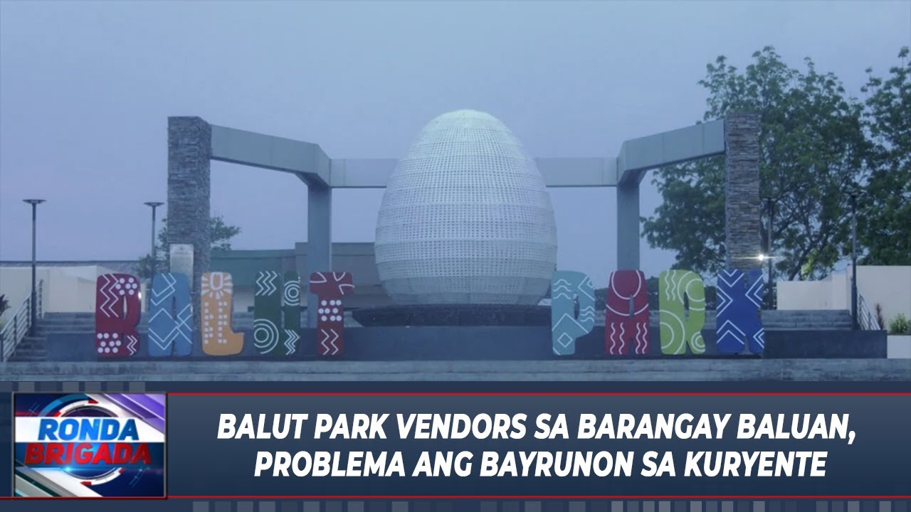 Balut park vendors sa Barangay Baluan, problema ang bayrunon sa ...