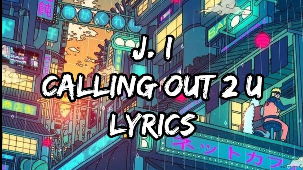 J. I - Calling Out 2 U ( Lyrics ) - YouTube
