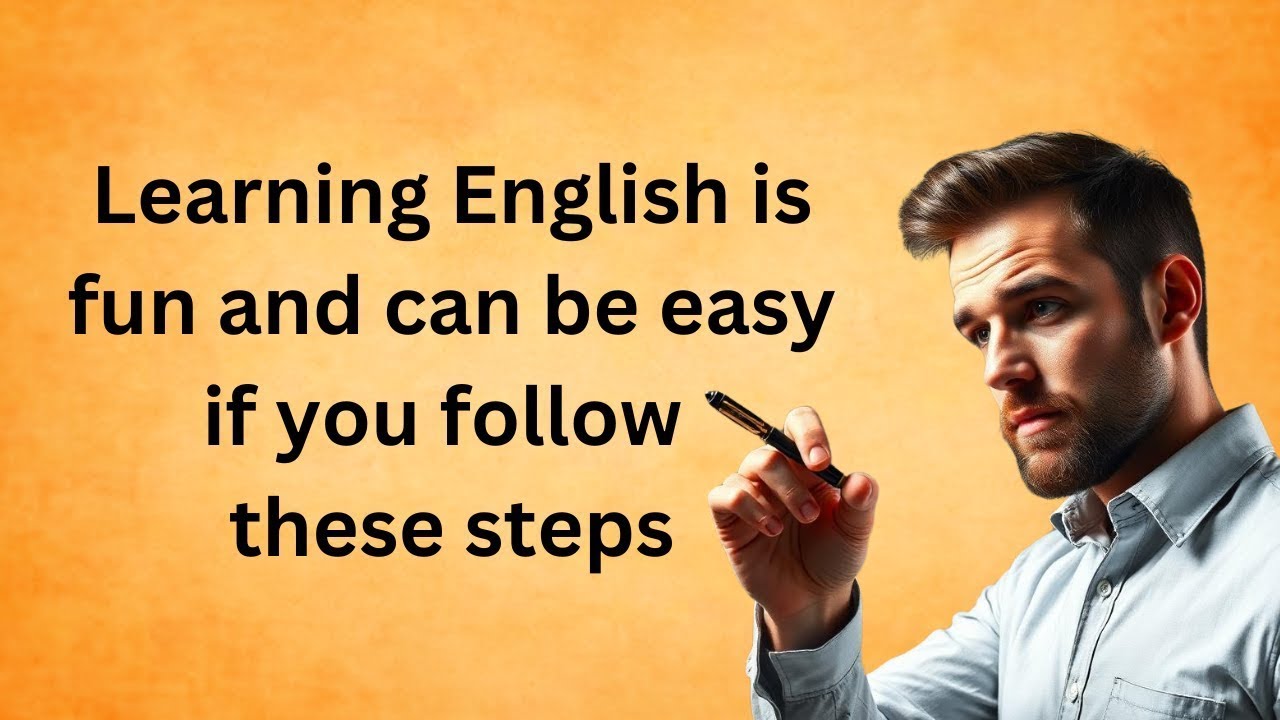 Learning English is fun and can be easy if you follow some steps ...