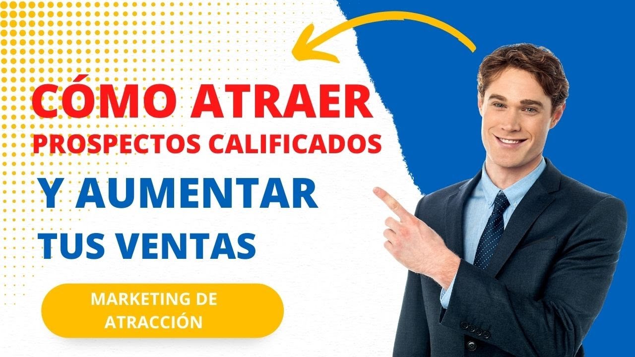 Cómo atraer Prospectos Calificados y Aumentar tus ventas: Marketing ...