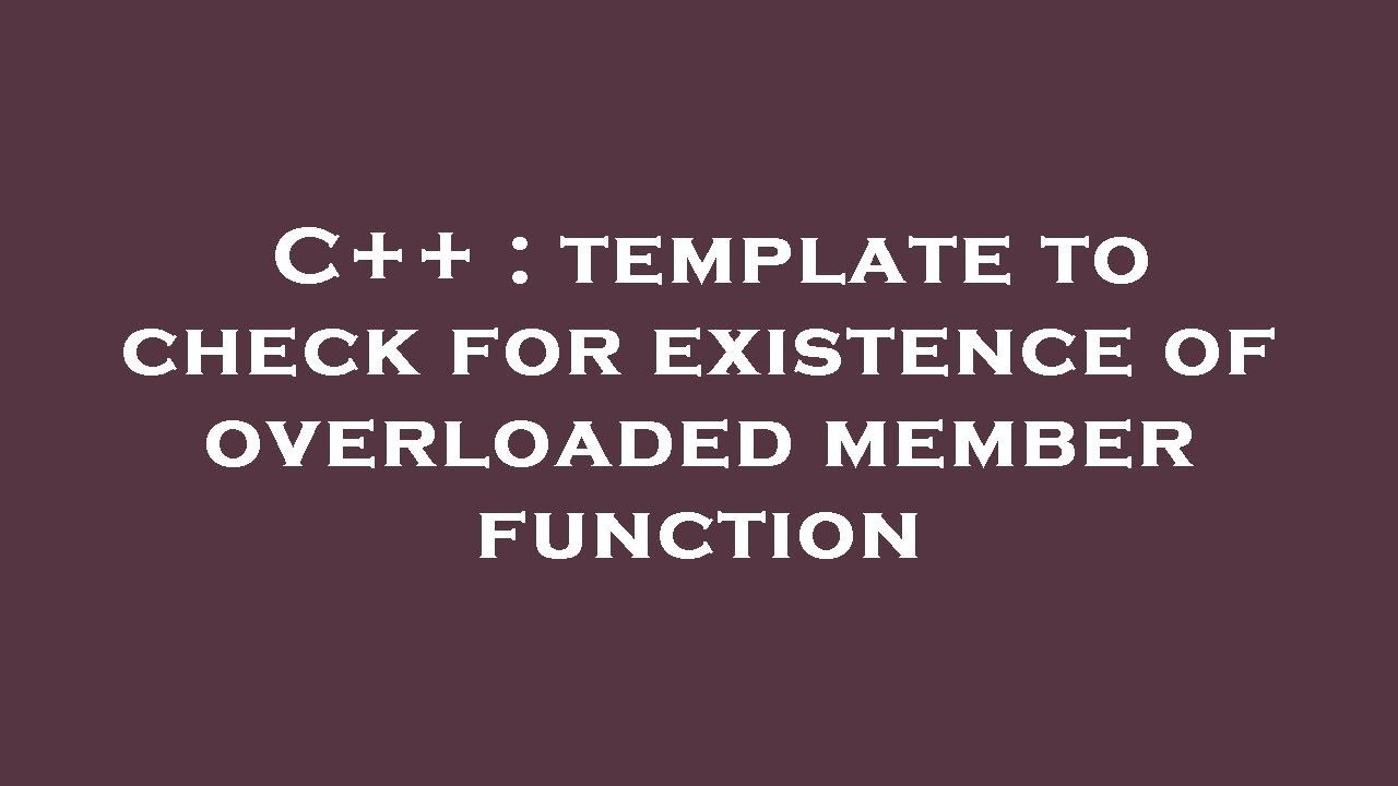 C++ : template to check for existence of overloaded member function - YouTube
