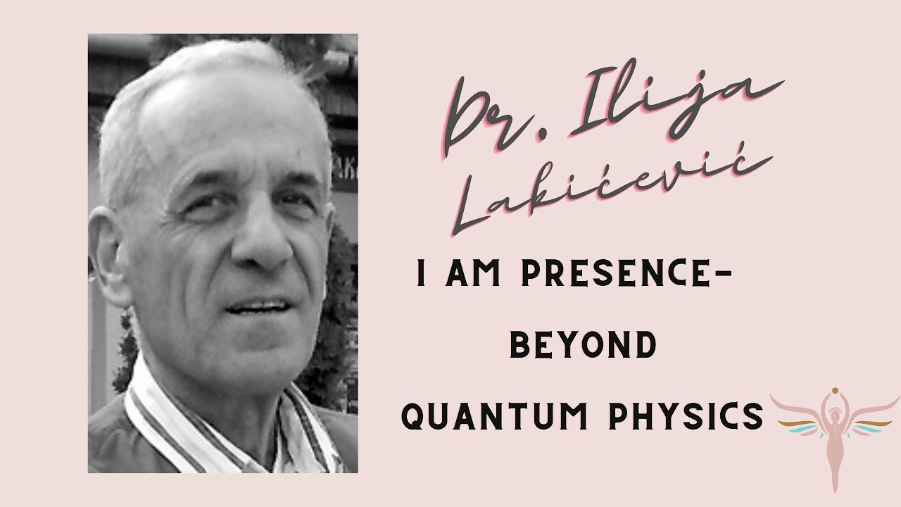BEYOND QUANTUM PHYSICS | Dr Prof. ILIJA LAKIĆEVIĆ - YouTube