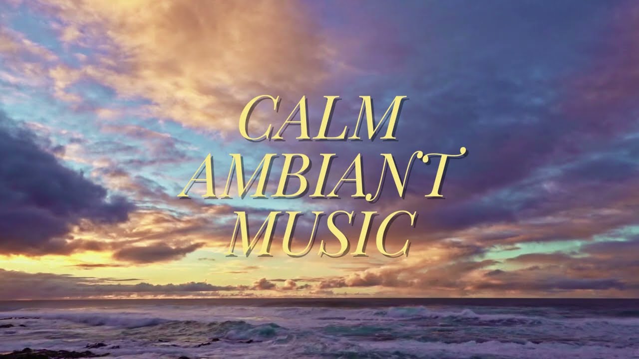 CALM AMBIANT MUSIC/Relaxing Music for Stress Relief • Meditation Music ...