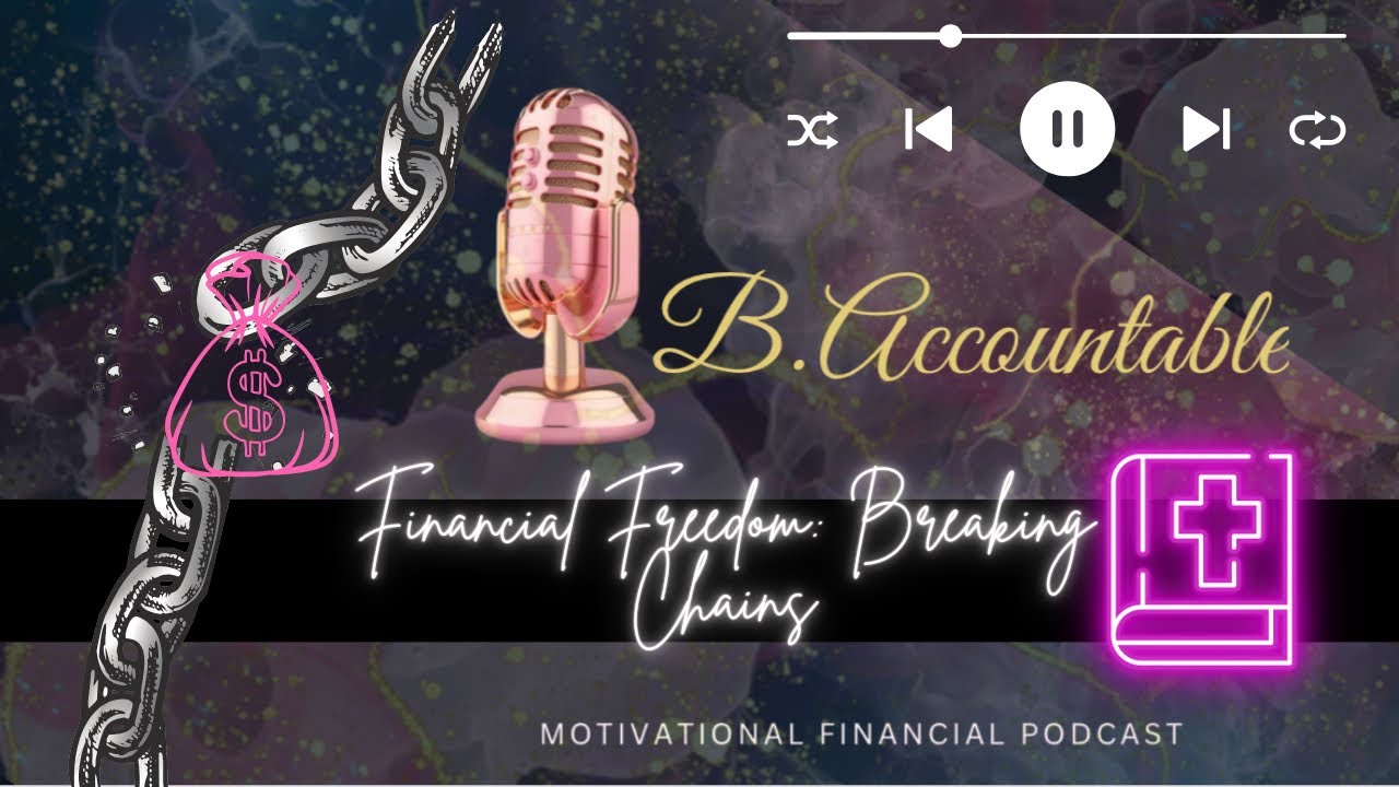 Financial Freedom: Breaking Chains episode 3 | B. Accountable # ...