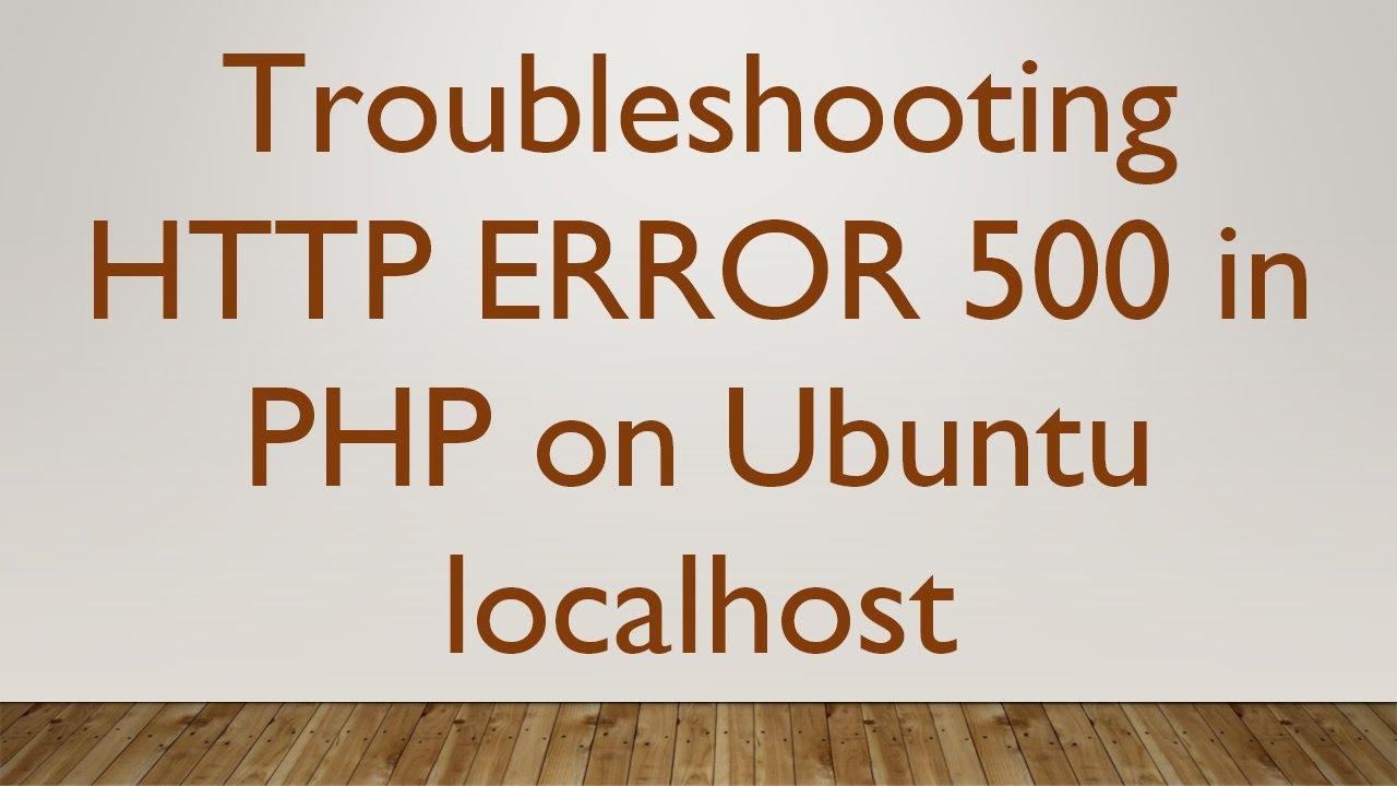 Troubleshooting HTTP ERROR 500 in PHP on Ubuntu localhost - YouTube