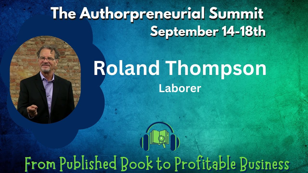 Roland Thompson - Laborer - The Authorpreneurial Summit 2023 - YouTube