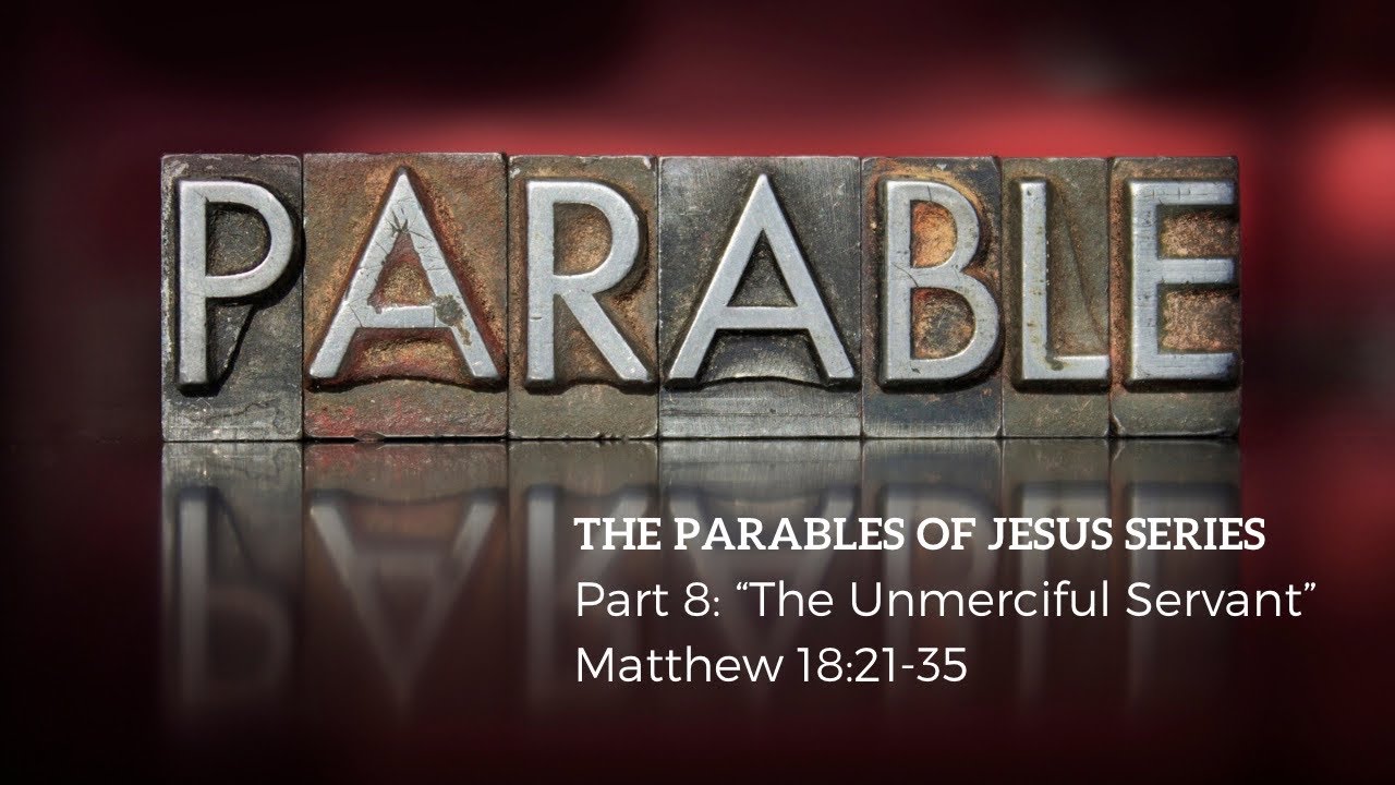 The Parables of Jesus Series (Part 8) The Unmerciful Servant “ (Matthew ...