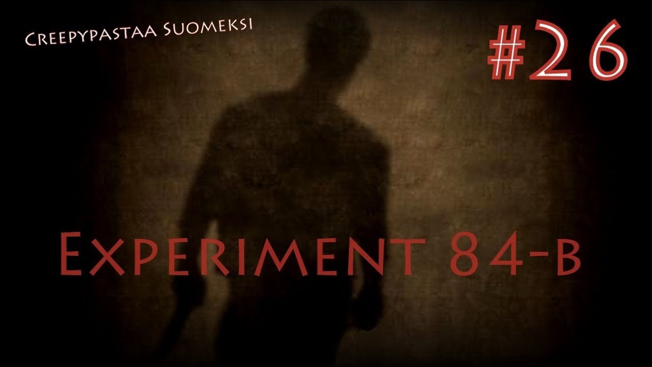 Creepypastaa Suomeksi #26 Experiment 84-B - YouTube