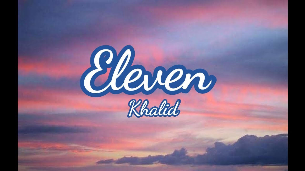 ELEVEN with Lyrics - Khalid - YouTube