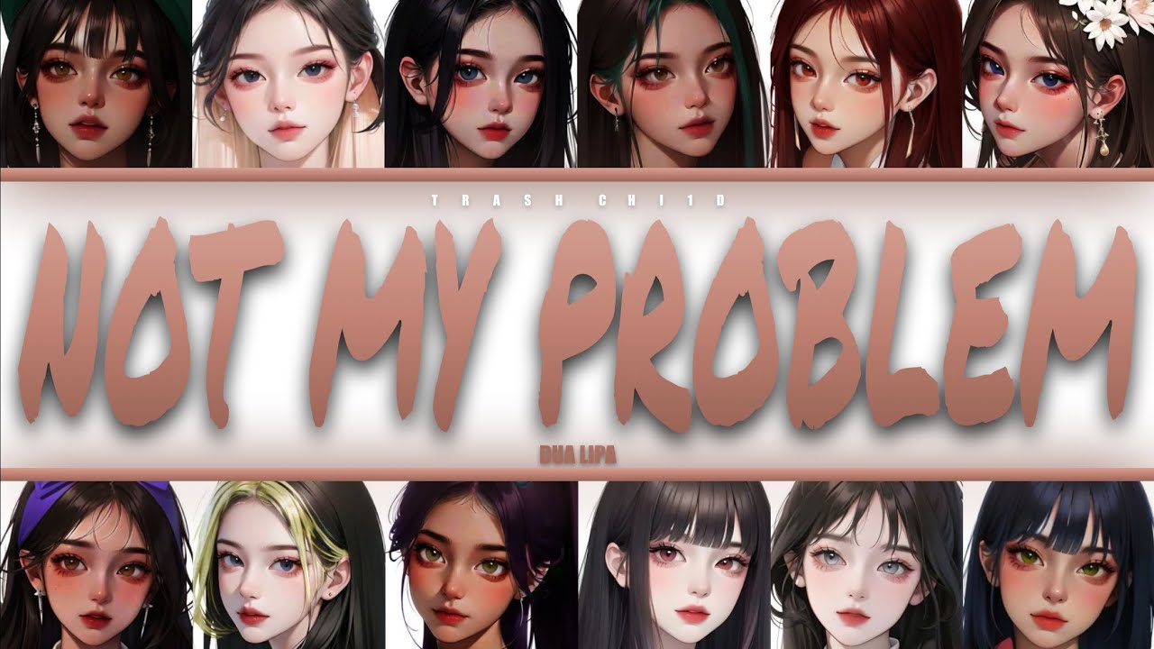 Dua Lipa - Not My Problem ft. JID - YOUR group (12 mem.) (Colour-coded ...