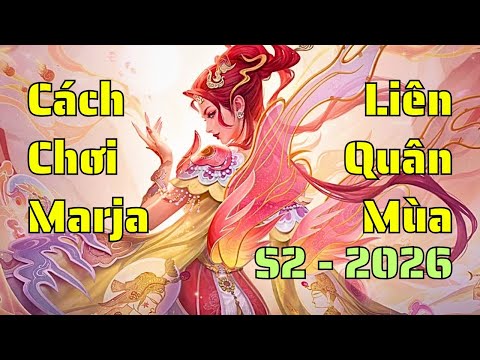 Cách chơi Marja Liên Quân mùa S2-2026 | Cách lên đồ, bảng ngọc, combo chuẩn
