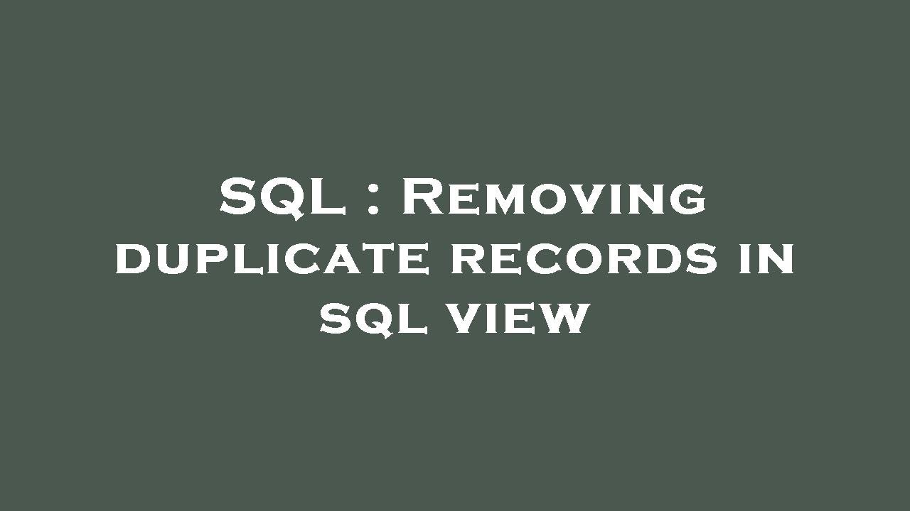 SQL Removing Duplicate Records In Sql View YouTube sql-removing-duplicate-records-in-sql-view-youtube