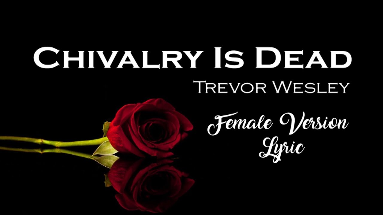 Chivalry Is Dead - Trevor Wesley (Female Version Lyric) - YouTube