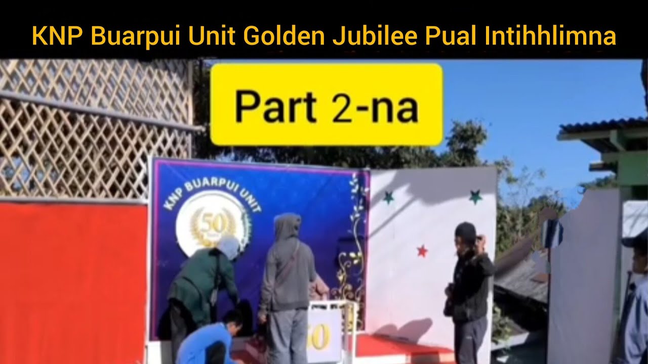 Buarpui KNP-te Golden Jubilee puala intihhlimna hmuhnawm tak Part 2-na ...