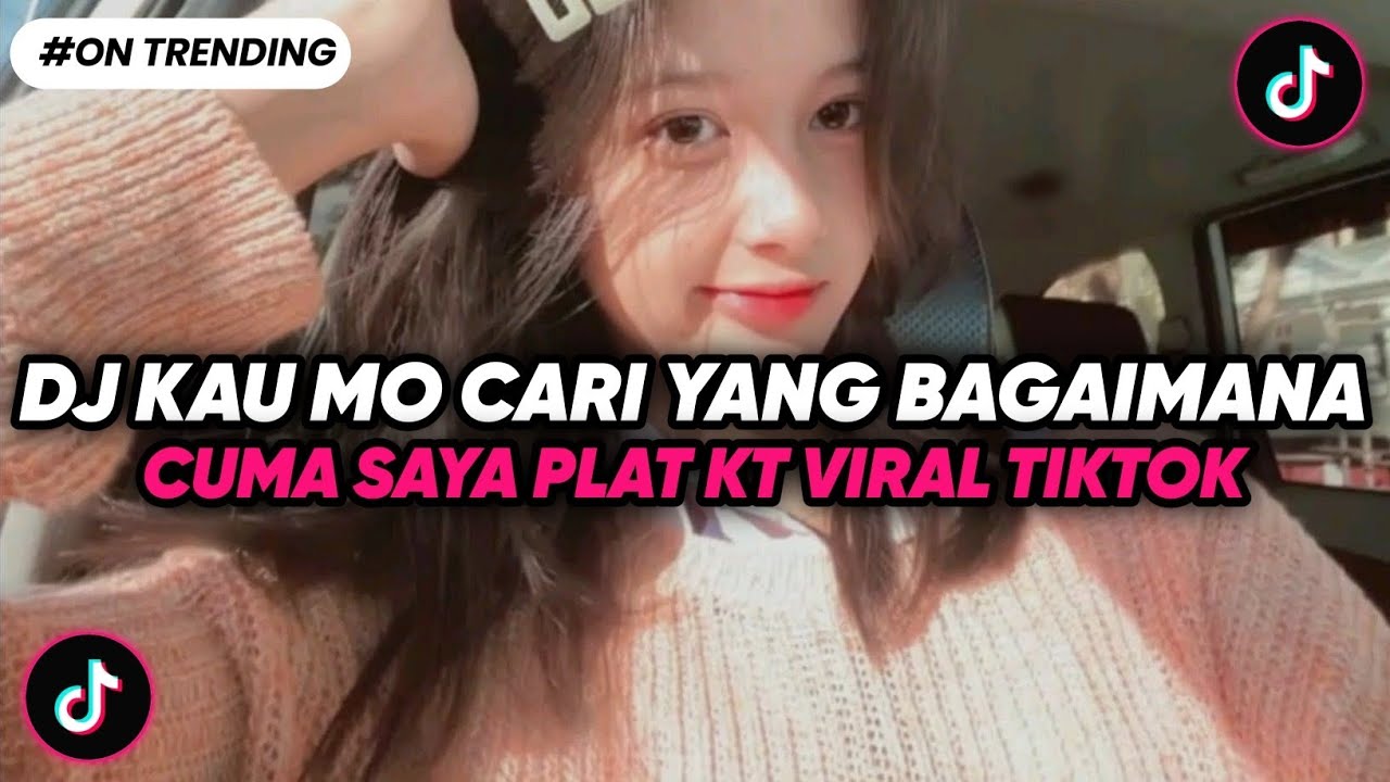 DJ KAU MO CARI YANG BAGAIMANA | DJ CUMA SAYA PLAT KT SLOW VIRAL TIK TOK ...