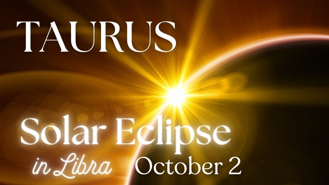 TAURUS ~ SOLAR ECLIPSE in Libra ~ Energy & Tarot Reading October 2 # ...