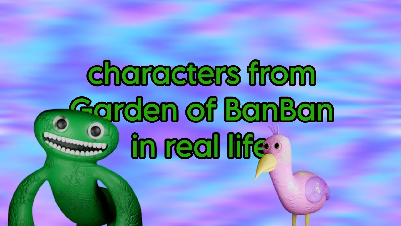 BANBAN CHARACTERS IS REAL LIFE / GARDEN OF BANBAN IN REAL LIFE - YouTube